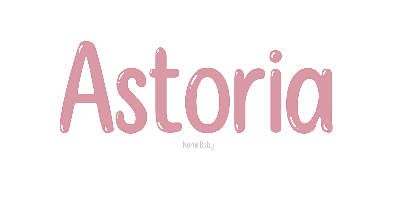 Astoria - Name Meaning and Popularity