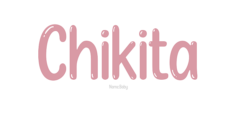 Chikita - Name Meaning and Popularity