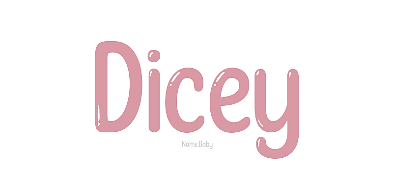 Dicey - Name Meaning and Popularity