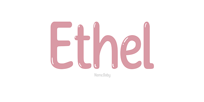 Ethel - Name Meaning and Popularity
