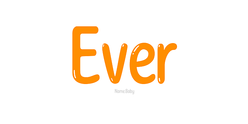 Ever - Name Meaning and Popularity