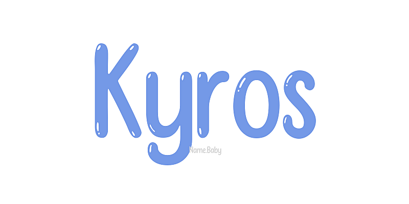 Kyros - Name Meaning and Popularity