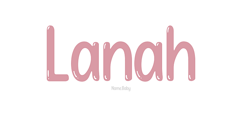 Lanah - Name Meaning and Popularity