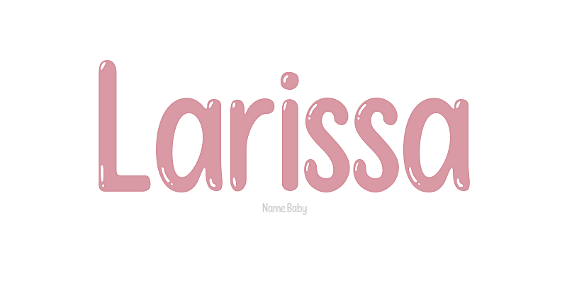 Larissa - Name Meaning and Popularity