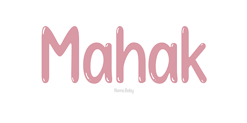 Mahak - Name Meaning and Popularity