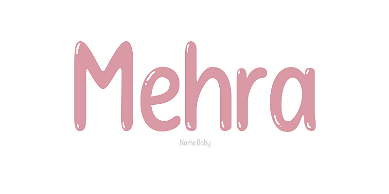 Mehra - Name Meaning and Popularity