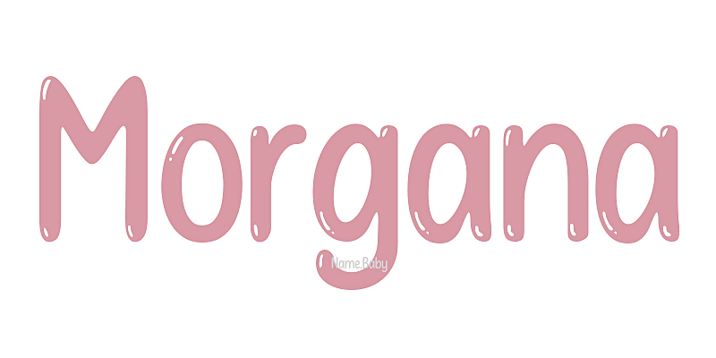 Morgana - Name Meaning and Popularity
