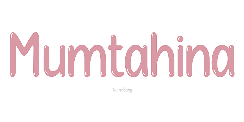 Mumtahina - Name Meaning and Popularity