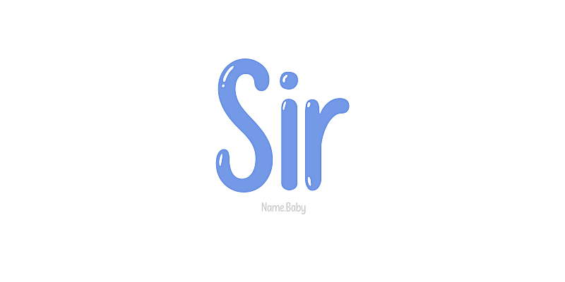 Sir - Name Meaning and Popularity