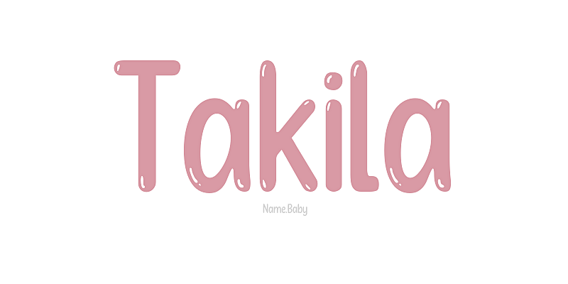 Takila - Name Meaning and Popularity
