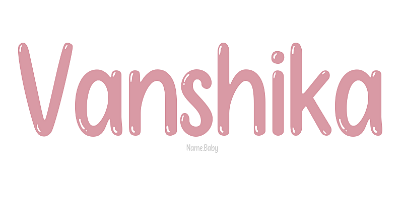 Vanshika - Name Meaning and Popularity